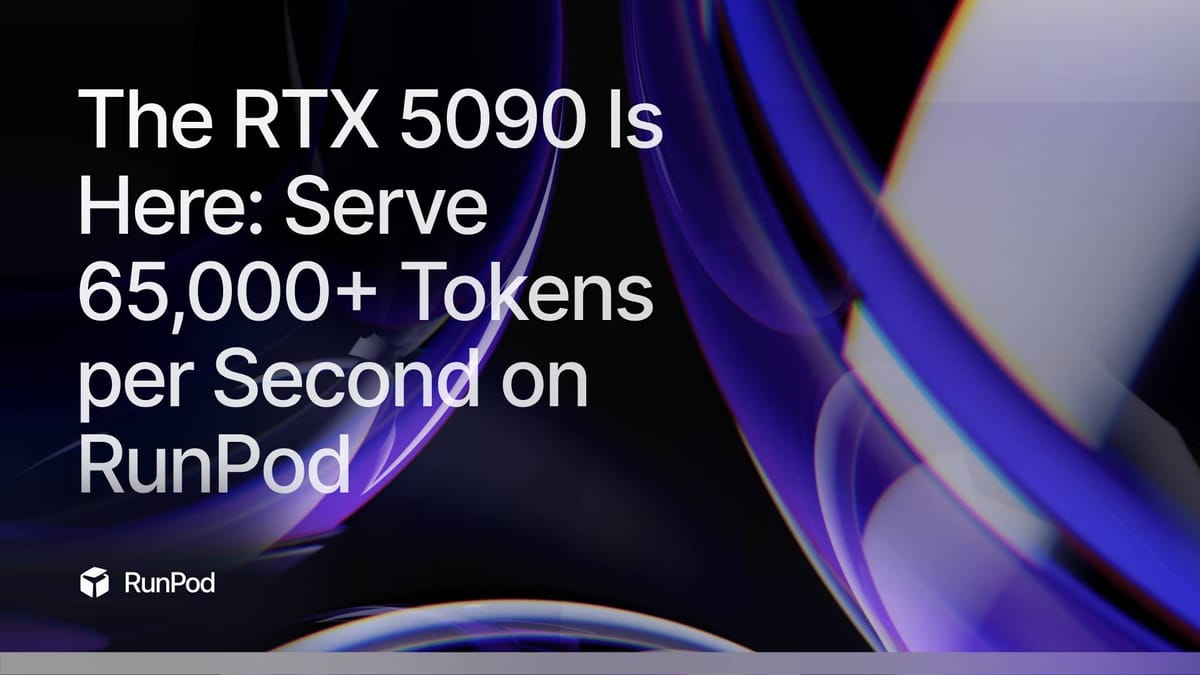 The RTX 5090 Is Here: Serve 65,000+ Tokens per Second on RunPod