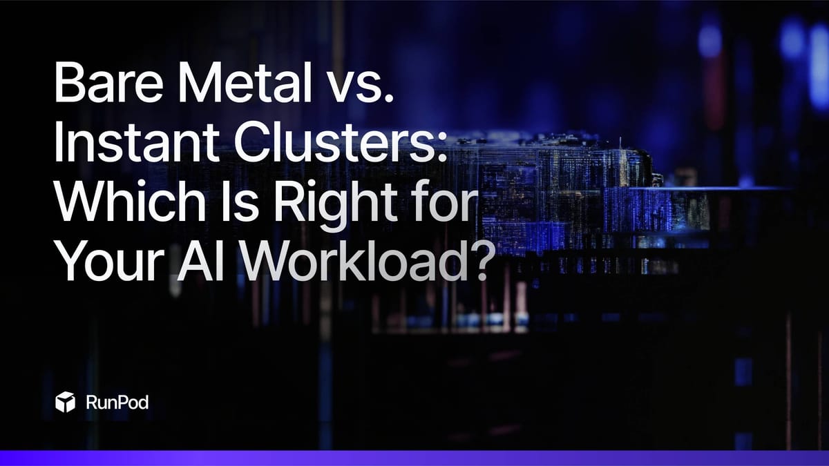 Bare Metal vs. Instant Clusters: Which Is Right for Your AI Workload?