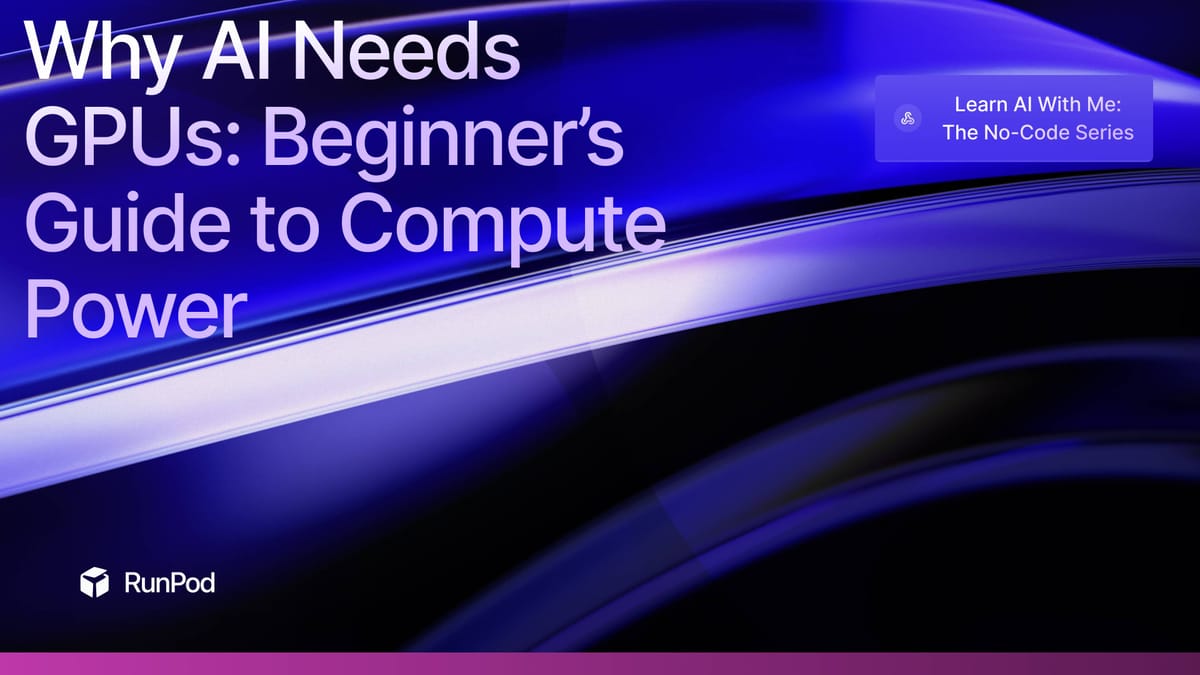 Why AI Needs GPUs: A No-Code Beginner’s Guide to Compute Power